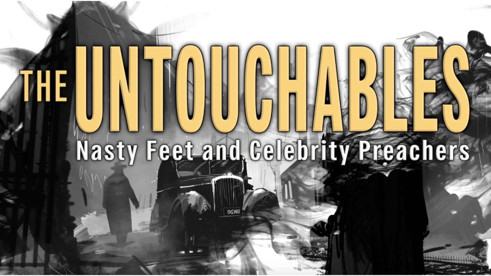 The UnTouchables: Nasty Feet and Celebrity Preachers - CrossPointe Church